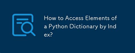 How To Access Elements Of A Python Dictionary By Index Python Tutorial Phpcn