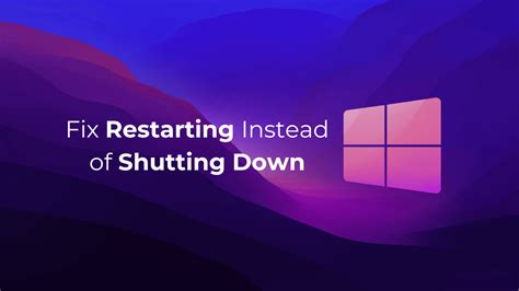 Windows Restarting Instead Of Shutting Down Fixes