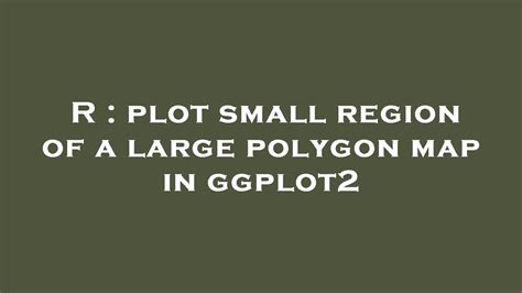 R Plot Small Region Of A Large Polygon Map In Ggplot2 Youtube