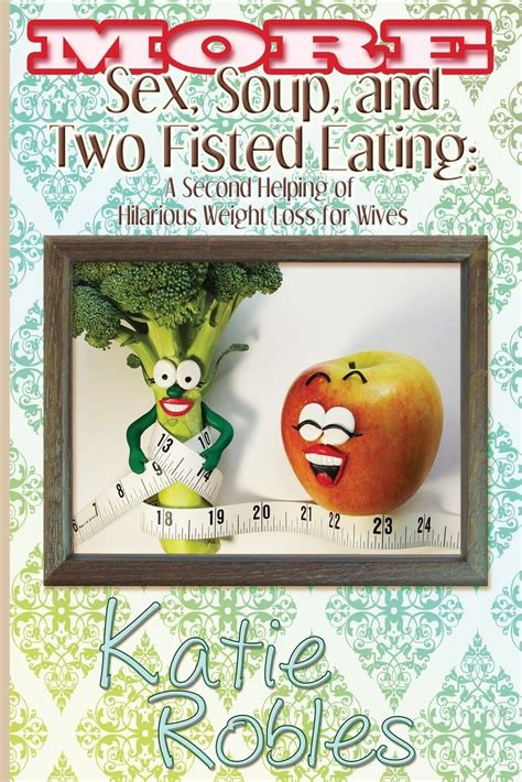More Sex Soup And Two Fisted Eating A Second Helping Of Hilarious Weight Loss For Wives