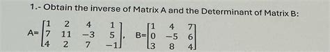 Solved 1 Obtain The Inverse Of Matrix A And The Chegg Com
