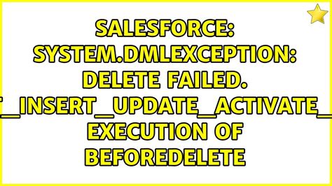 System DmlException Delete Failed CANNOT INSERT UPDATE ACTIVATE