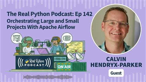 Orchestrating Large And Small Projects With Apache Airflow Real Python Podcast 142 Youtube