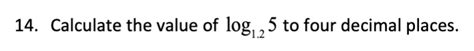 Solved Calculate The Value Of Log1 25 ﻿to Four Decimal