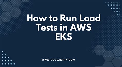 How To Run Load Tests In Aws Eks Collabnix