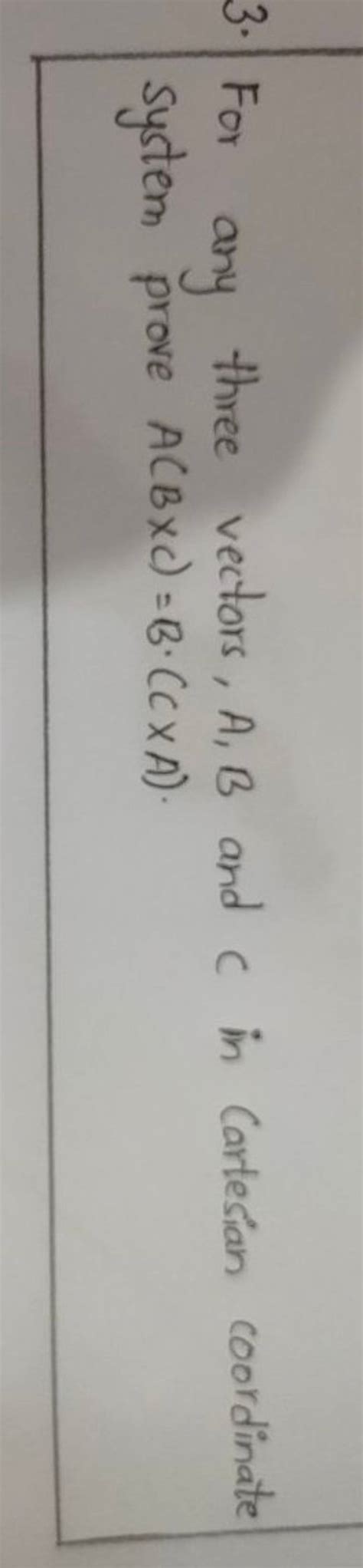 3 For Any Three Vectors A B And C In Cartesian Coordinate System Prove