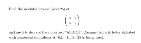 Solved Find The Modular Inverse Mod 26 Of 3 3 6 5 And Use