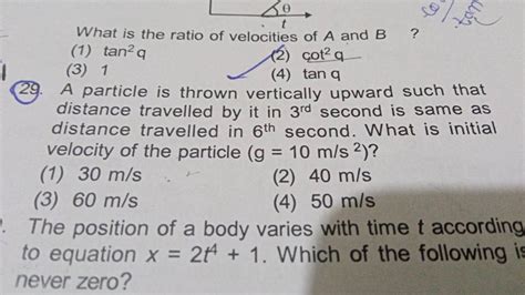 A Particle Is Thrown Vertically Upward Such That Distance Travelled By It