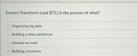 Solved Extract Transform Load Etl ﻿is The Process Of