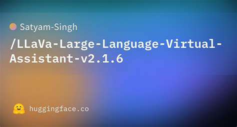 Satyam Singh LLaVa Large Language Virtual Assistant Hugging Face