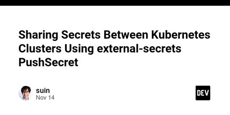 Sharing Secrets Between Kubernetes Clusters Using External Secrets Pushsecret Dev Community