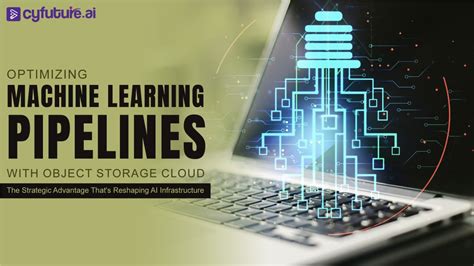 Optimizing Machine Learning Pipelines With Object Storage Cloud The Strategic Advantage Thats