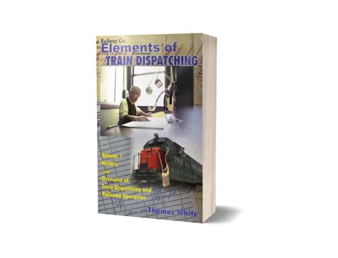 Elements Of Train Dispatching Volume I Railway Educational Bureau