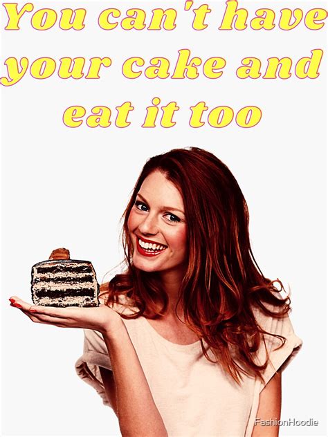 You Cant Have Your Cake And Eat It Too Sticker For Sale By