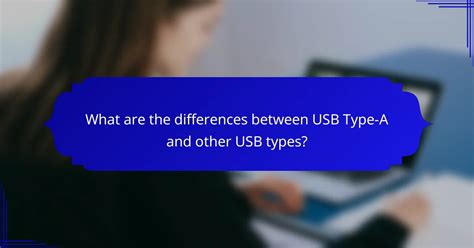 Usb Type A Compatibility Speed Options And Connector Design Explained