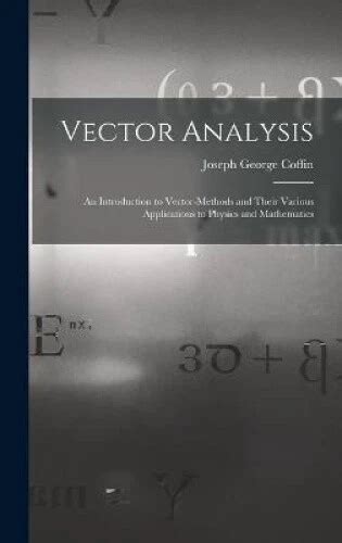 Vector Analysis An Introduction To Vector Methods And Their Various £