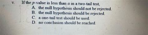 Solved V If The P Value Is Less Than α In A Two Tail Test