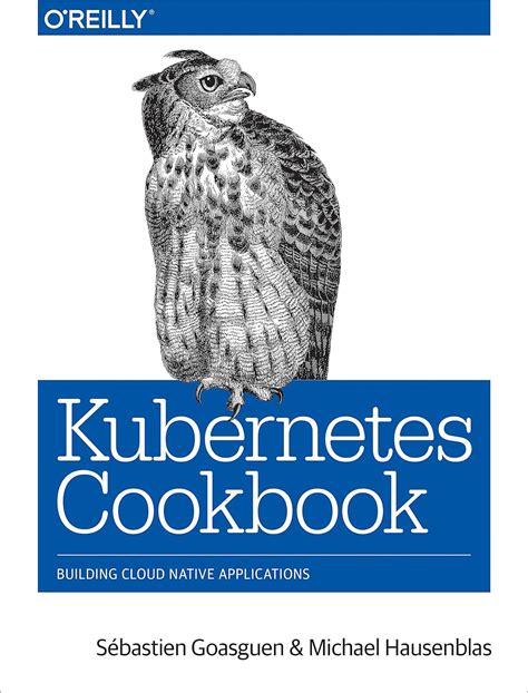 Kubernetes Cookbook Building Cloud Native Applications