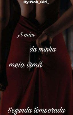 A M E Da Minha Meia Irm Beauany Vol Cap Tulo Wattpad