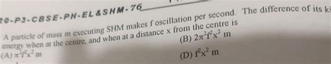 Answered 20 P3 Cbse Ph El Shm 76 A Particle Of Mass M Executing Shm