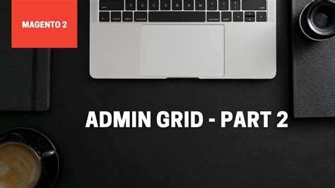 admin grid in magento 2 using uicomponent custom grid part 2 youtube