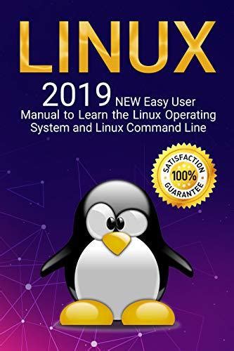 linux 2019 new easy user manual to learn the linux operating system and linux command line by