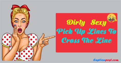 Dirty Sexy Pick Up Lines To Cross The Line Captionpost