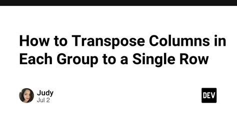 how to transpose columns in each group to a single row dev community