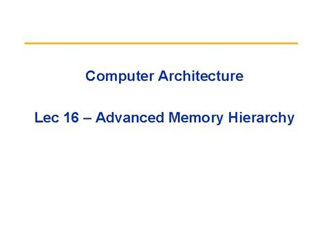 Computer Architecture Lec 16 Advanced Memory Hierarchy Outline