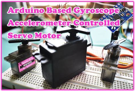 Arduino Based Gyroscope Accelerometer Controlled Servo Motor