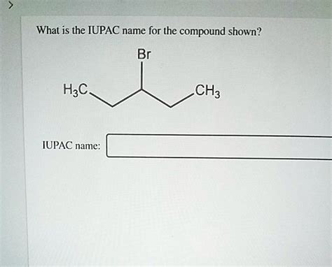 What Is The Iupac Name For The Compound Shown Br H3c Ch3 Iupac Name