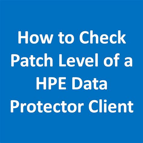 How To Check Patch Level Of A Hpe Data Protector Client
