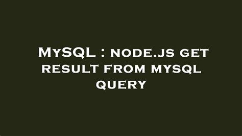 Mysql Nodejs Get Result From Mysql Query Youtube