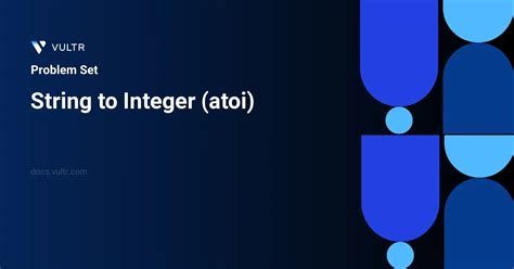 8 String To Integer Atoi Solutions And Explanation Vultr Docs