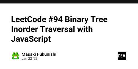 Leetcode 94 Binary Tree Inorder Traversal With Javascript Dev Community