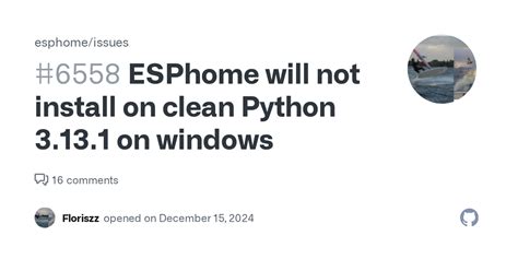 Esphome Will Not Install On Clean Python 3131 On Windows · Issue 6558 · Esphomeissues · Github