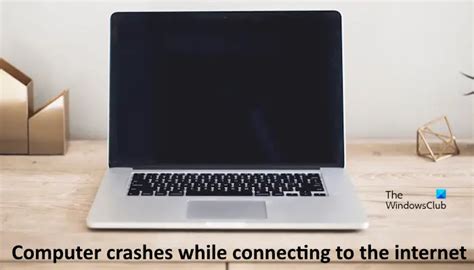 Computer Crashes While Connecting To The Internet