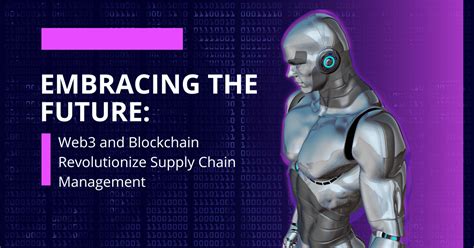 Embracing The Future Web3 And Blockchain Revolutionize Supply Chain Management A Literary
