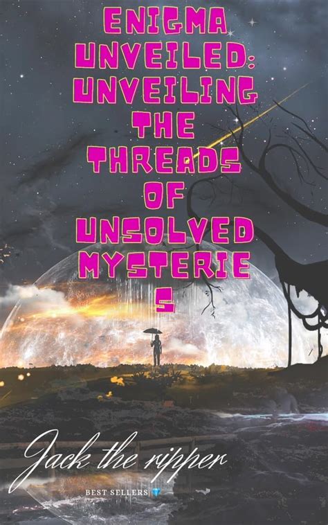 Enigmas Unveiled Unraveling The Threads Of Unsolved Mysteries Hunting