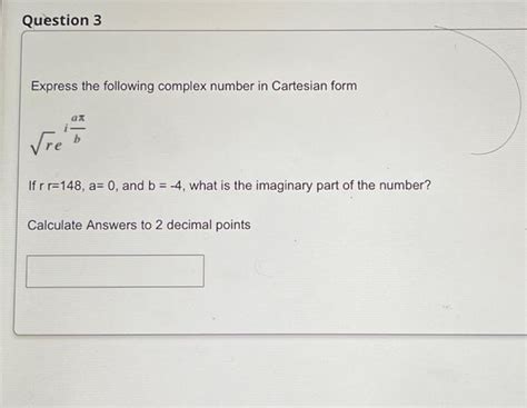 Solved Express The Following Complex Number In Cartesian Chegg