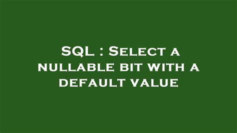 Sql Select A Nullable Bit With A Default Value Youtube