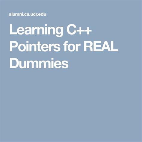 Learning C Pointers For REAL Dummies Learn C Pointers Learning
