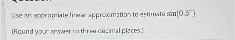 Solved Use An Appropriate Linear Approximation To Estimate