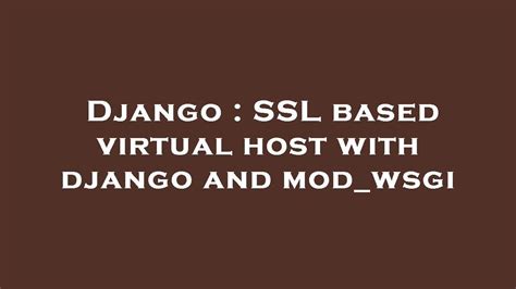 django ssl based virtual host with django and mod wsgi youtube