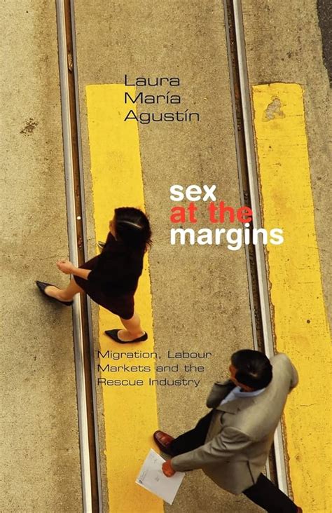 Sex At The Margins Migration Labour Markets And The Rescue Industry