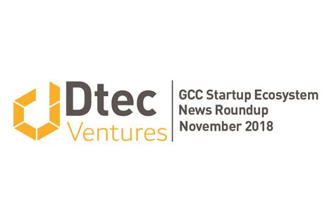 Gcc Ecosystem News Roundup By Dtec Ventures November 2018 Dtec