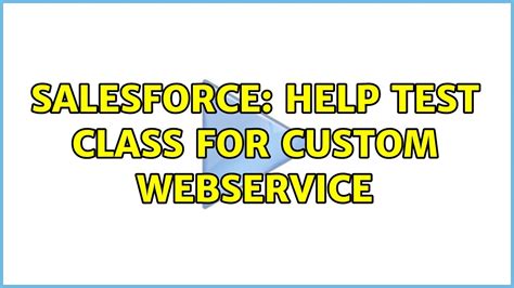 Salesforce Help Test Class For Custom Webservice 2 Solutions Youtube
