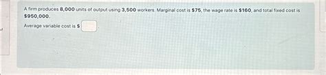 solved a firm produces 8 000 ﻿units of output using 3 500