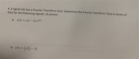 Solved 4 A Signal X T Has A Fourier Transform X W