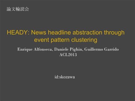 Heady News Headline Abstraction Through Event Pattern Clustering Ppt